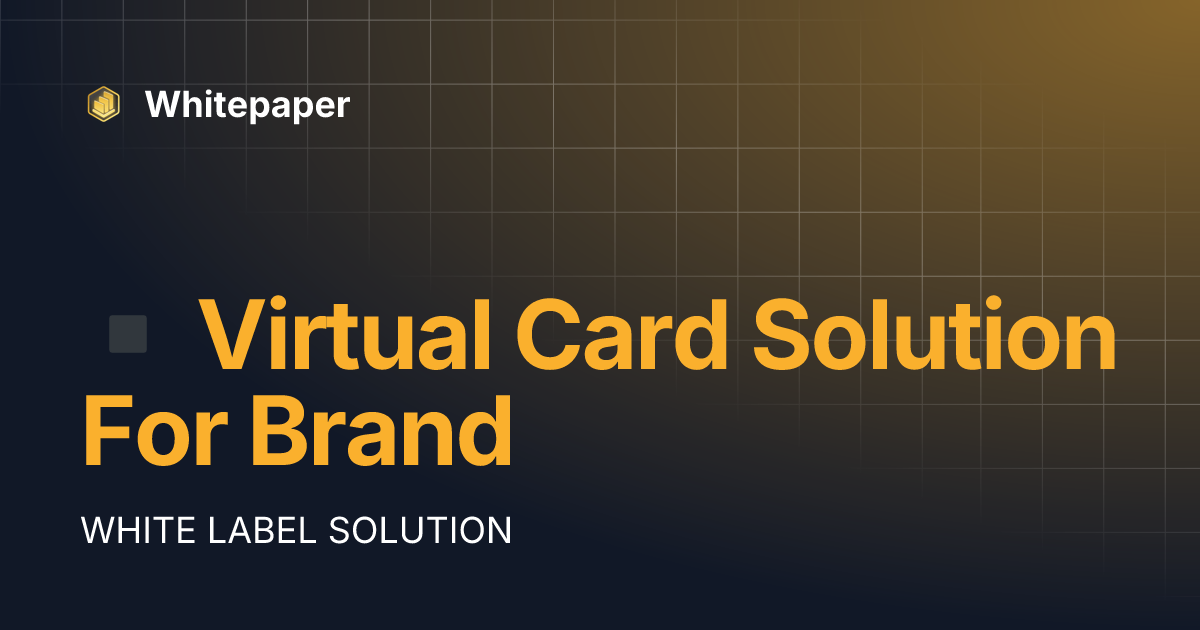 ️ Virtual Card Solution For Brand | Whitepaper